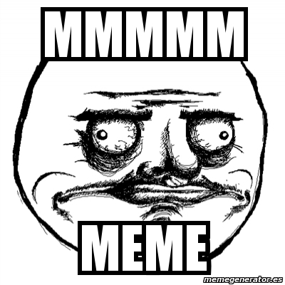 Meme Me Gusta - mmmmm meme - 4069292