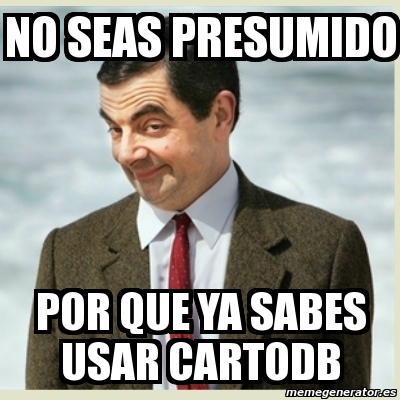 Meme Mr Bean - no seas presumido por que ya sabes usar cartodb - 4601948