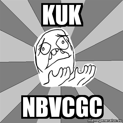 Meme Whyyy - kuk nbvcgc - 4602990