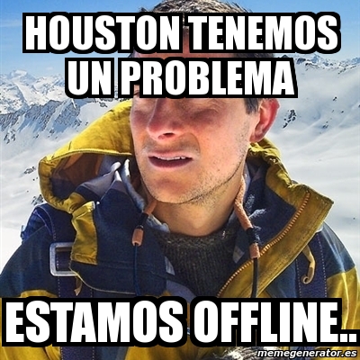 Meme Bear Grylls - houston tenemos un problema estamos offline.. - 4613122