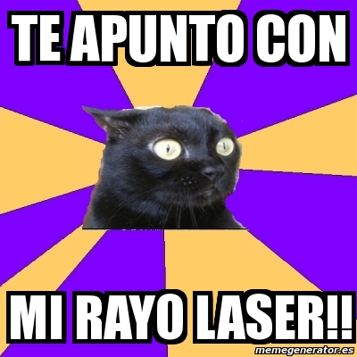 Meme Anxiety Cat - te apunto con mi rayo laser!! - 4616110