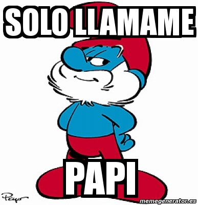 Meme Personalizado - solo llamame papi - 4616161