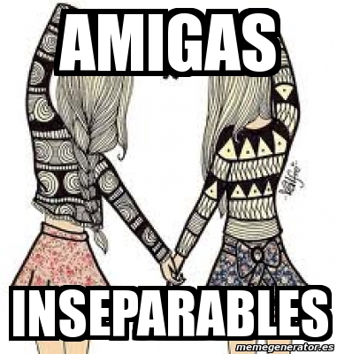 Meme Personalizado - amigas inseparables - 4617055