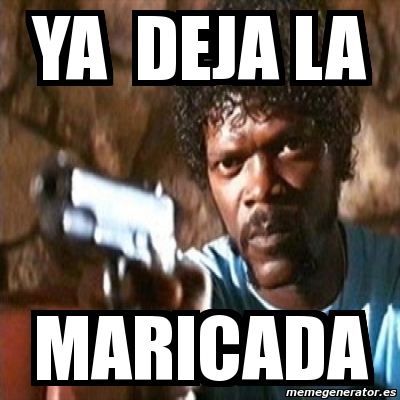 Meme Pulp Fiction - YA DEJA LA MARICADA - 4617741