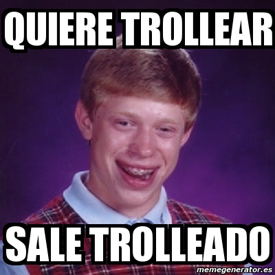 Meme Bad Luck Brian - quiere trollear sale trolleado - 4624179