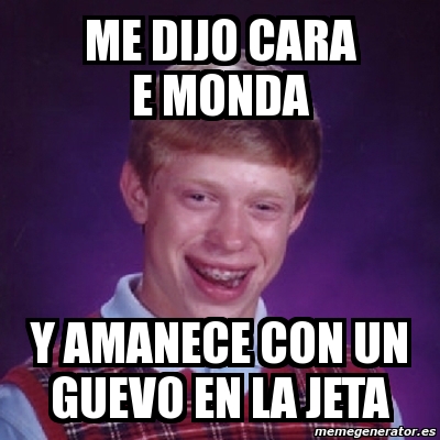 Meme Bad Luck Brian - me dijo cara e monda y amanece con un guevo en la ...