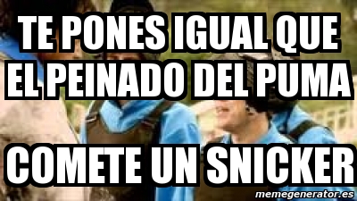 Meme Personalizado - te pones igual que el peinado del puma comete un ...