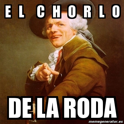 Meme Joseph Ducreux - E L C H O R L O dE LA rODA - 4635146