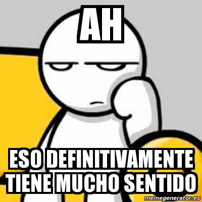 Meme Personalizado - ah eso definitivamente tiene mucho sentido - 4635830