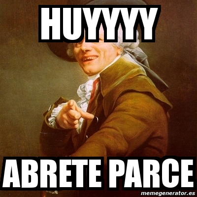 Meme Joseph Ducreux - huyyyy abrete parce - 4636424