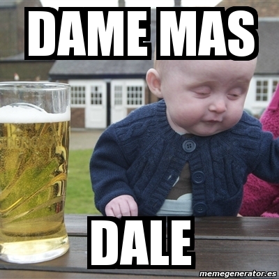 Meme Drunk Baby - dame mas dale - 4643197