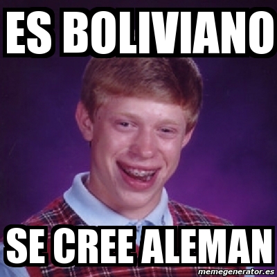 Meme Bad Luck Brian - es boliviano se cree aleman - 4645158