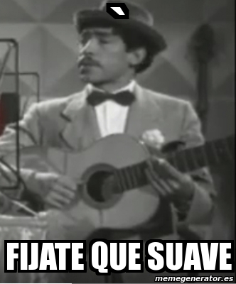 Meme Personalizado - ` fijate que suave - 4646536