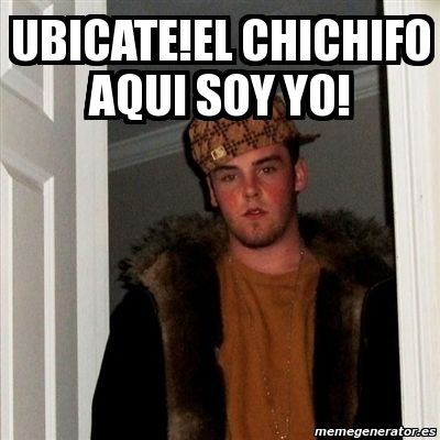 Meme Scumbag Steve - ubicate!el chichifo aqui soy yo! - 4653805