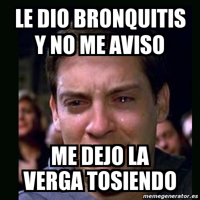 Meme crying peter parker - LE DIO BRONQUITIS Y NO ME AVISO ME DEJO LA ...
