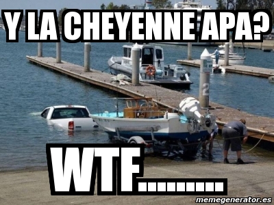 Meme Personalizado - y la cheyenne apa? wtf......... - 4657297