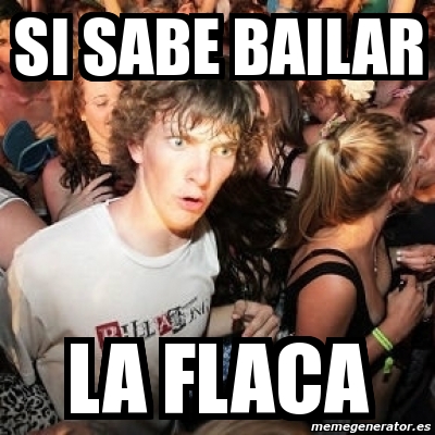 Meme Sudden Realization Ralph - si sabe bailar la flaca - 4663101
