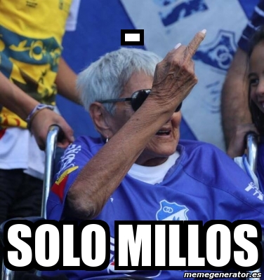 Solo Millos Memes Solo Millos Locas