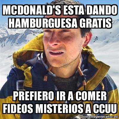 Meme Bear Grylls - McDonald's ESTa dando HAMBURGUESA gratis prefiero ir ...