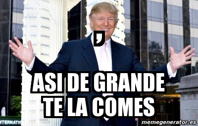 Meme Personalizado - , asi de grande te la comes - 4669745