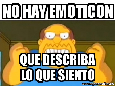 Meme Personalizado - no hay emoticon que describa lo que siento - 4673821