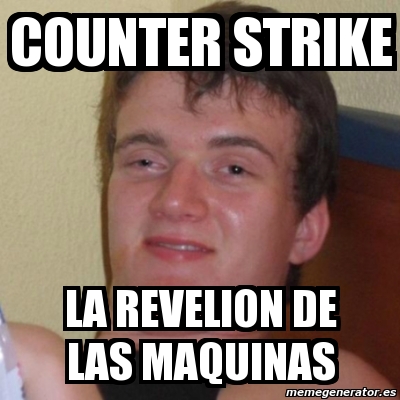 Meme Stoner Stanley - COunter strike la revelion de las maquinas - 4675925