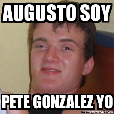 Meme Stoner Stanley - Augusto SOY pete gonzalez yo - 4676122