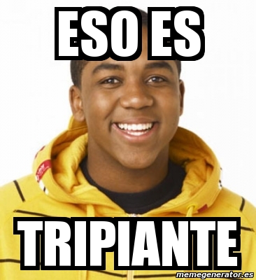 Meme Personalizado - eso es tripiante - 4677025