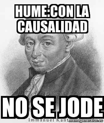 Meme Personalizado - Hume:con la causalidad no se jode - 4680349