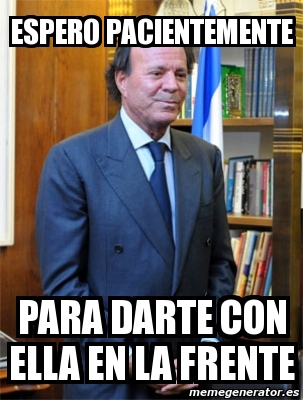 Meme Personalizado - Espero pacientemente para darte con ella en la ...