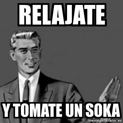 Meme Correction Guy - relajate y tomate un soka - 4685686
