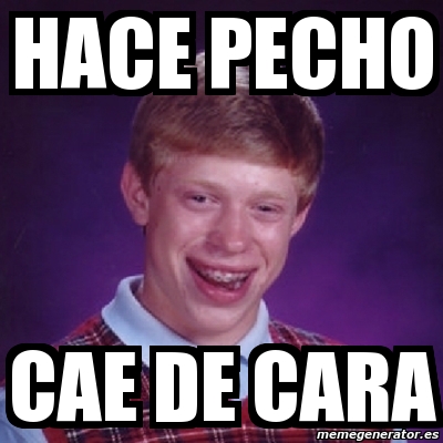 Meme Bad Luck Brian - hace pecho cae de cara - 4686918