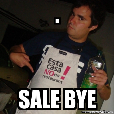 Meme Personalizado - . Sale Bye - 4687373