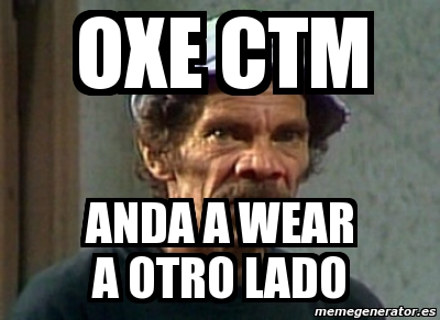 Meme Personalizado - oxe ctm anda a wear a otro lado - 4688275