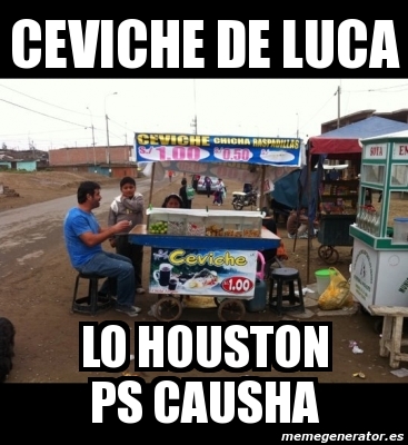 Meme Personalizado - ceviche de luca lo houston ps causha - 4688532