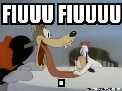 Meme Personalizado - fiuuu fiuuuu . - 4692157