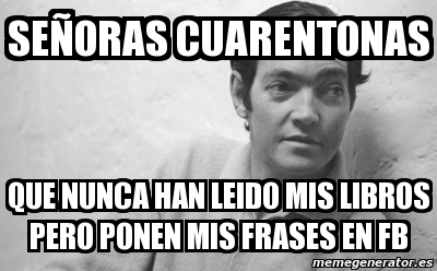 Meme Personalizado - seÃ±oras cuarentonas que nunca han leido mis ...