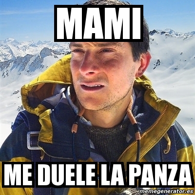 Meme Bear Grylls - mami me duele la panza - 4071103