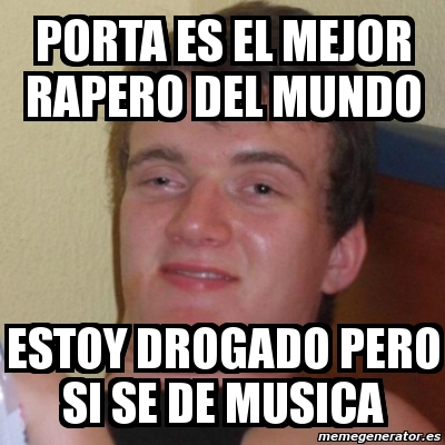 Meme Stoner Stanley - Porta es el mejor rapero del mundo estoy drogado ...