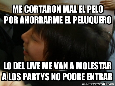 Meme Personalizado - me cortaron mal el pelo POR AHORRARME EL PELUQUERO ...