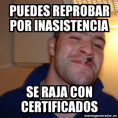 Meme Greg - puedes reprobar por inasistencia se raja con certificados ...