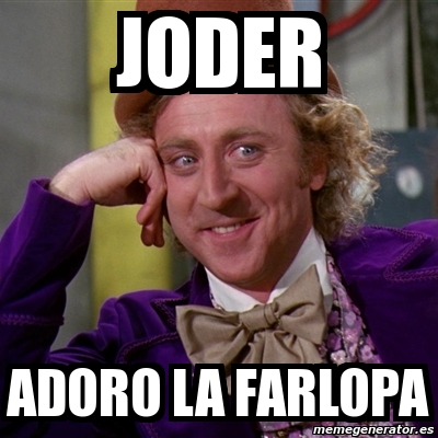 Meme Willy Wonka - JODER ADORO LA FARLOPA - 4075345