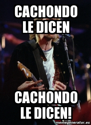 Meme Personalizado - cachondo le dicen cachondo le dicen! - 4078411