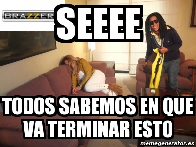 Meme Personalizado - SEEEE TODOS SABEmos EN QUE VA TERMINAR ESTO - 4702505