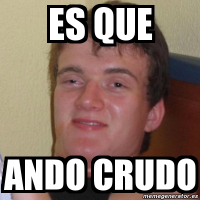 Meme Stoner Stanley - es que ando crudo - 4707042