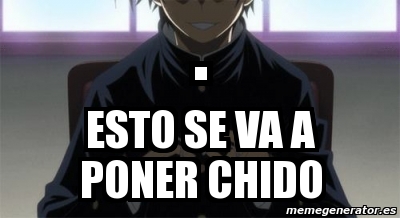 Meme Personalizado - . Esto se va a poner chido - 4709839
