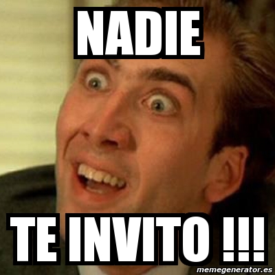 Meme No me digas - nadie te invito !!! - 4710556