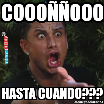 Meme Personalizado - coooÃ±Ã±ooo hasta cuando??? - 4711474