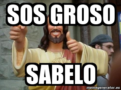 Meme Personalizado - Sos Groso Sabelo - 4711480