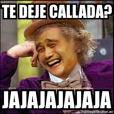 Meme Yao Wonka - te deje callada? jajajajajaja - 4711632